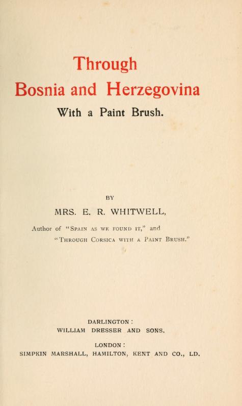 Mrs. E. R. Whitwell (Mary Janet Whitwell), Through Bosnia and ...